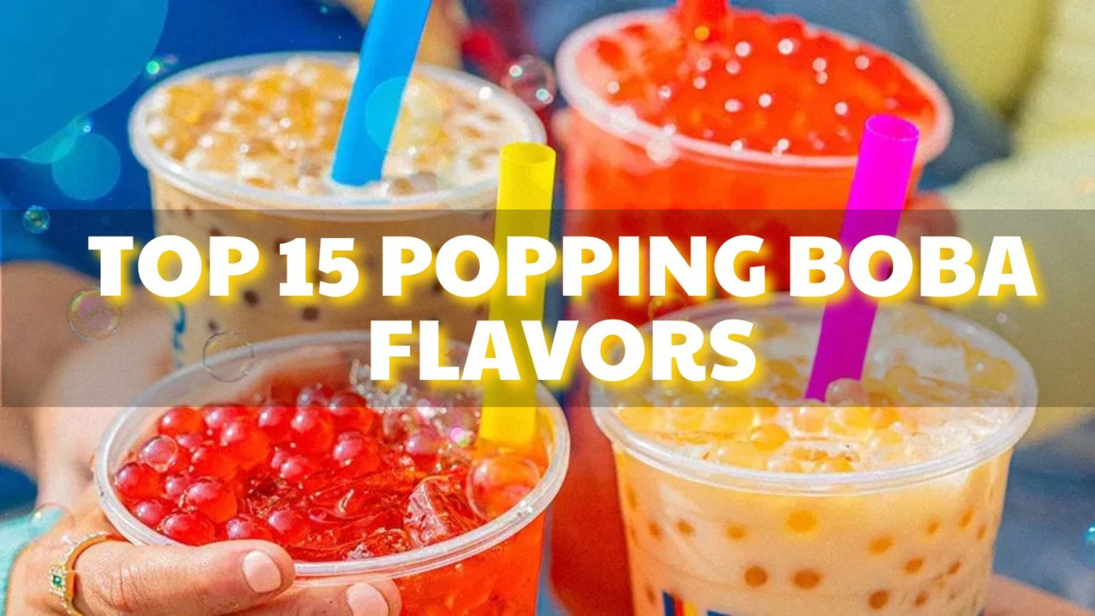 Top 15 Popping Boba Flavors In 2025